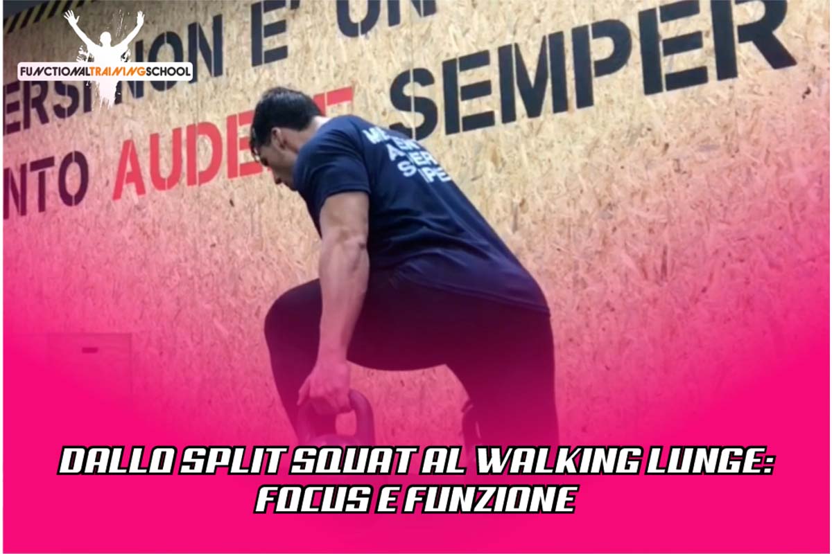 DALLO SPLIT SQUAT AL WALKING LUNGE: FOCUS E FUNZIONE - Functional Training School